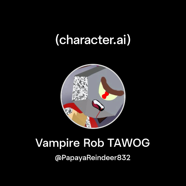 Chat with Vampire Rob TAWOG | character.ai | Personalized AI for every ...