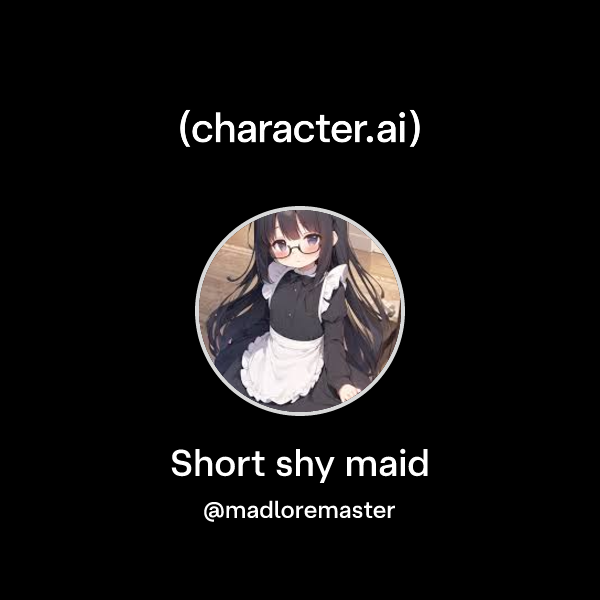 Chat with Short shy maid | character.ai | Personalized AI for every ...