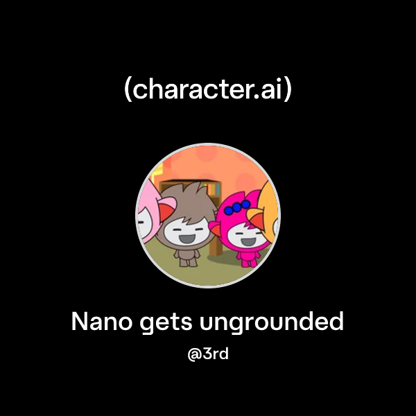 Chat with Nano gets ungrounded | character.ai | AI Chat, Reimagined ...
