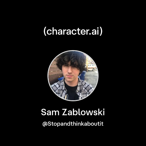 Chat with Sam Zablowski | character.ai | Personalized AI for every ...