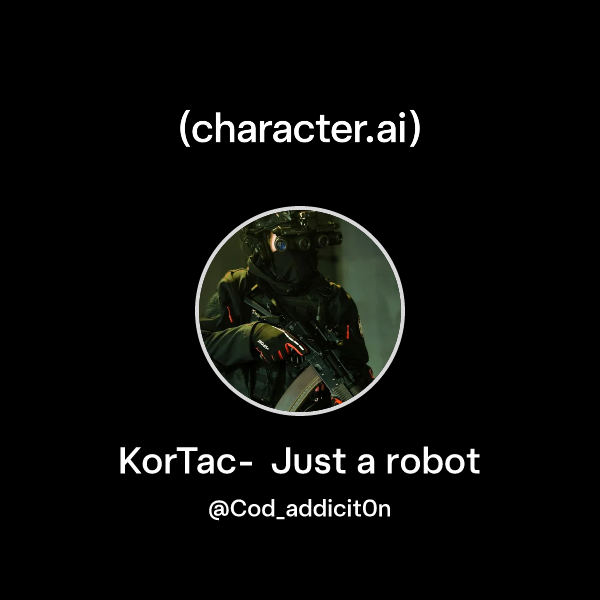 Chat with KorTac- Just a robot | character.ai | Personalized AI for ...
