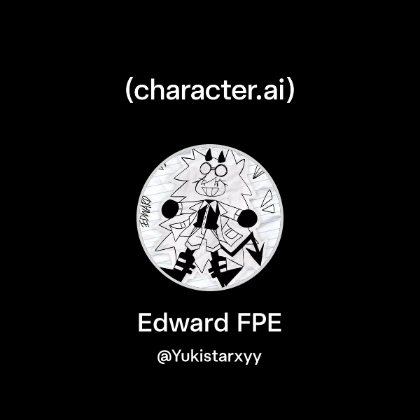 Chat with Edward FPE | character.ai | Personalized AI for every moment ...