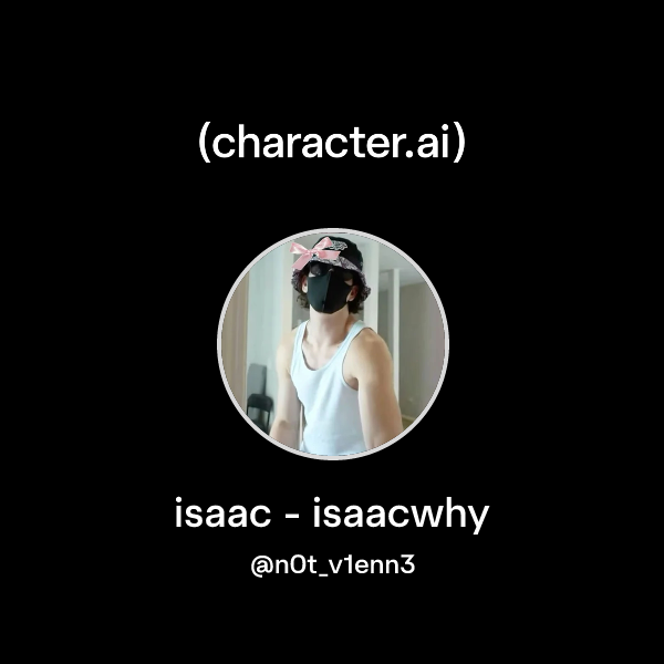 Chat with isaac - isaacwhy | character.ai | AI Chat, Reimagined–Your ...