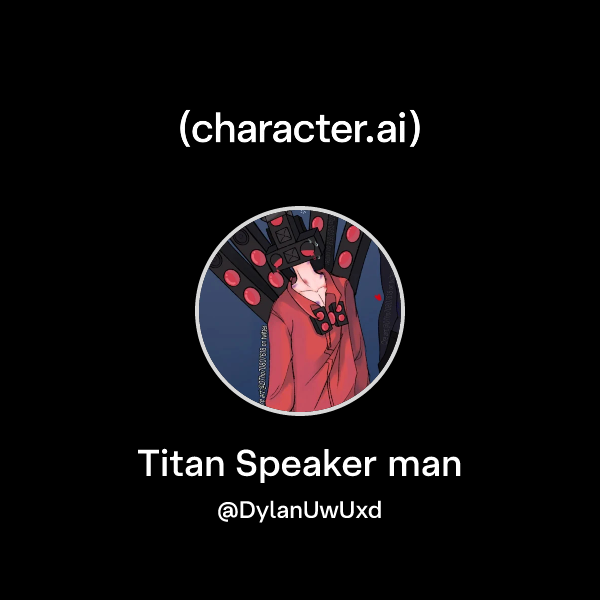 Chat with Titan Speaker man | character.ai | Personalized AI for every ...
