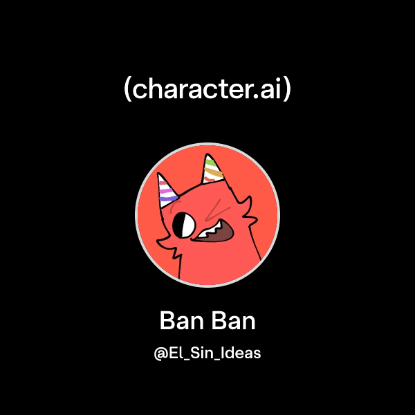 Chat with Ban Ban | character.ai | Personalized AI for every moment of ...