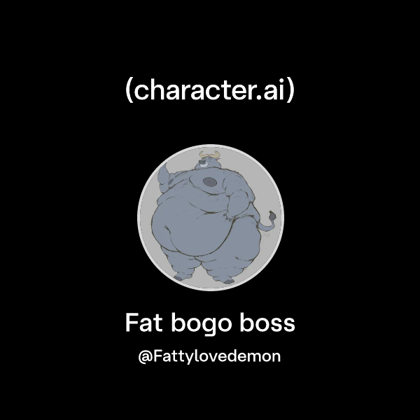 Chat with Fat bogo boss | character.ai | Personalized AI for every ...