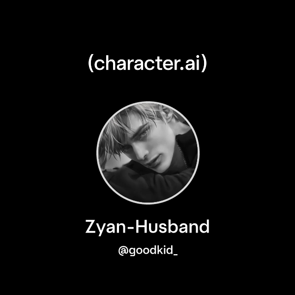 Chat with Zyan-Husband | character.ai | AI Chat, Reimagined–Your Words. Your World.