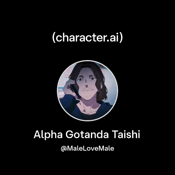 Chat with Alpha Gotanda Taishi | character.ai | AI Chat, Reimagined–Your Words. Your World.