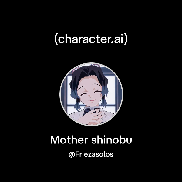 Chat with Mother shinobu | character.ai | AI Chat, Reimagined–Your Words. Your World.