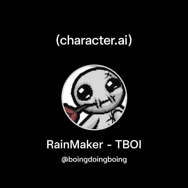 Chat with RainMaker - TBOI | character.ai | AI Chat, Reimagined–Your Words. Your World.