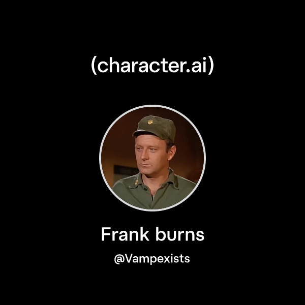 Chat with Frank burns | character.ai | AI Chat, Reimagined–Your Words ...