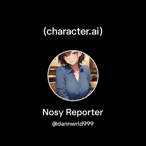 Chat with Nosy Reporter | character.ai | Personalized AI for every ...