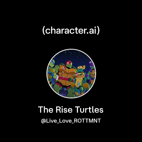 Chat with The Rise Turtles | character.ai | AI Chat, Reimagined–Your ...