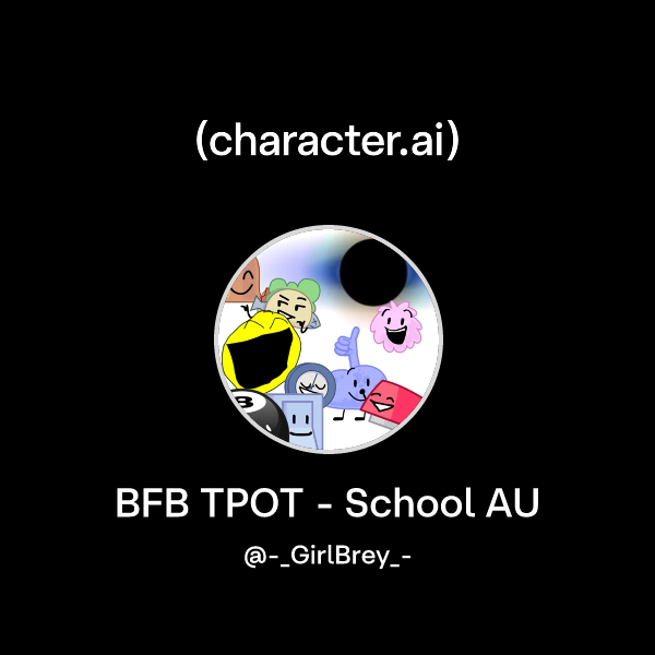 Chat with BFB TPOT - School AU | character.ai | AI Chat, Reimagined ...