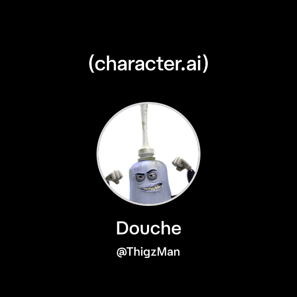 Chat with Douche | character.ai | Personalized AI for every moment of ...
