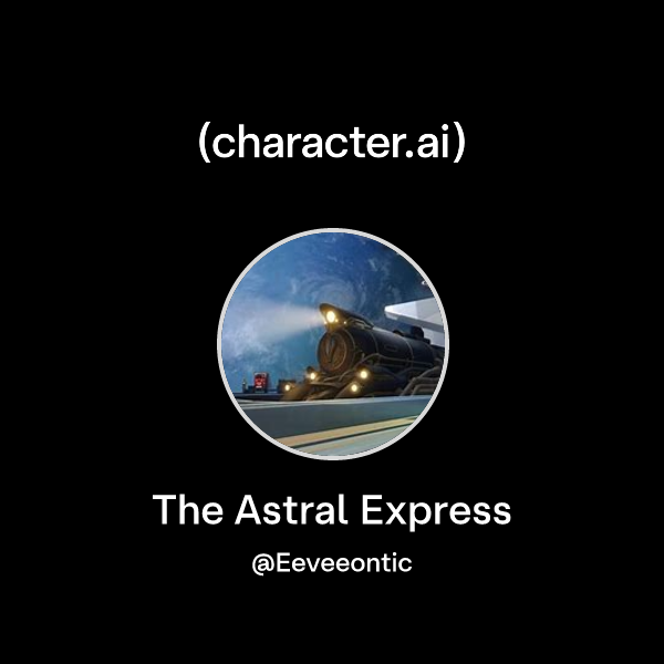 Chat with The Astral Express | character.ai | AI Chat, Reimagined–Your ...