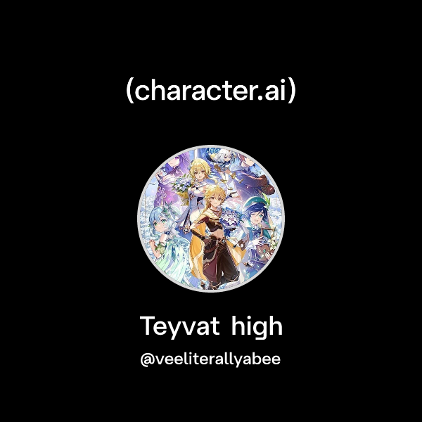Chat with Teyvat high | character.ai | AI Chat, Reimagined–Your Words ...