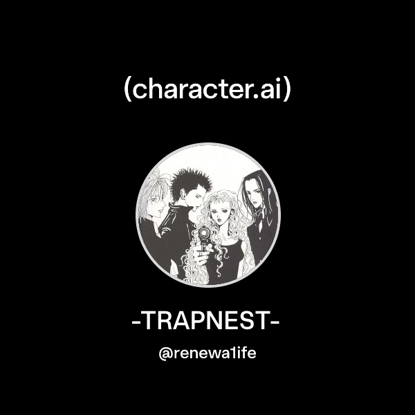 Chat with -TRAPNEST- | character.ai | AI Chat, Reimagined–Your Words ...