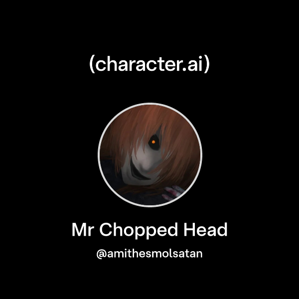 Chat with Mr Chopped Head | character.ai | AI Chat, Reimagined–Your ...