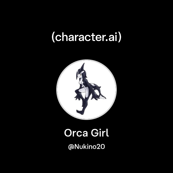 Chat with Orca Girl | character.ai | AI Chat, Reimagined–Your Words. Your World.
