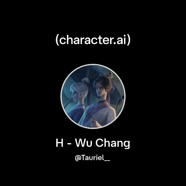Chat with H - Wu Chang | character.ai | AI Chat, Reimagined–Your Words. Your World.