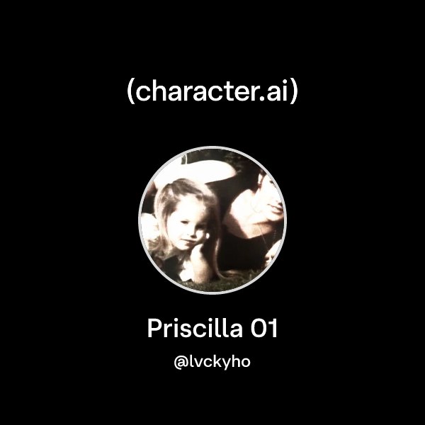 Chat with Priscilla 01 | character.ai | Personalized AI for every ...