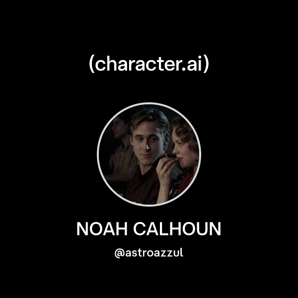 Chat with NOAH CALHOUN | character.ai | AI Chat, Reimagined–Your Words ...
