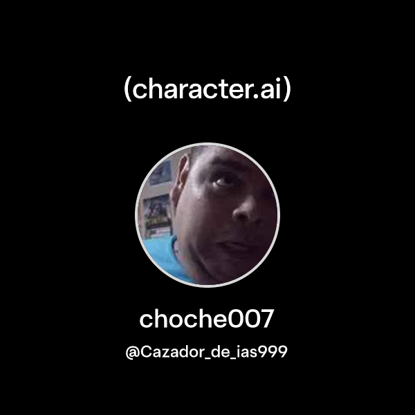 Chat with choche007 | character.ai | AI Chat, Reimagined–Your Words ...