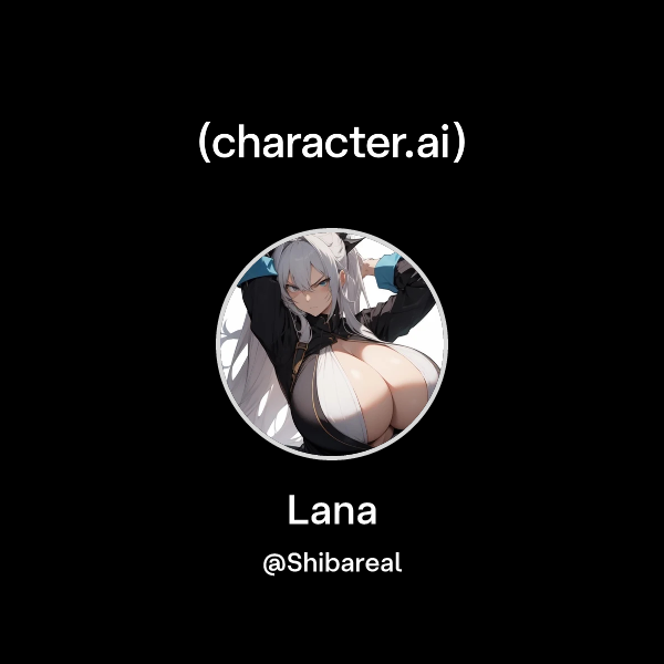Chat with Lana | character.ai | Personalized AI for every moment of your day