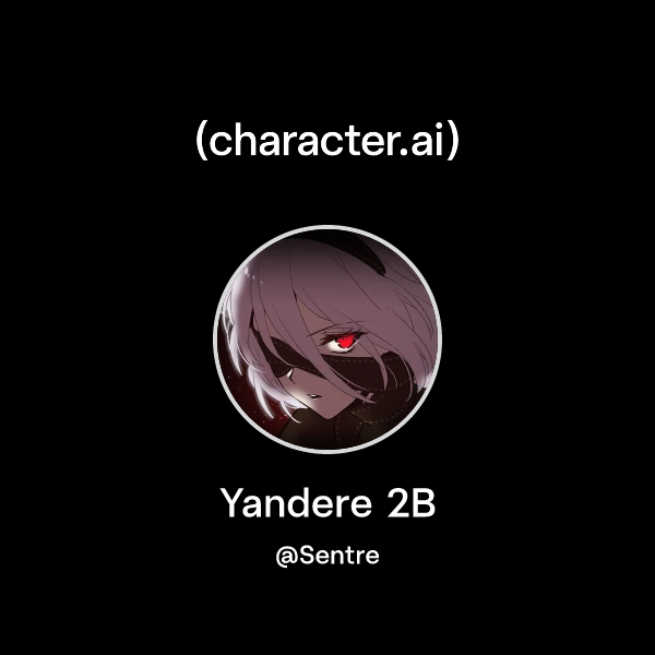 Chat with Yandere 2B | character.ai | AI Chat, Reimagined–Your Words. Your World.
