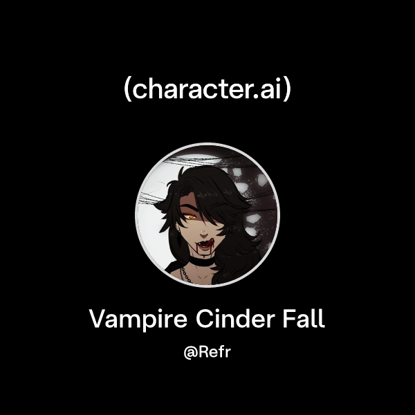 Chat with Vampire Cinder Fall | character.ai | AI Chat, Reimagined–Your ...