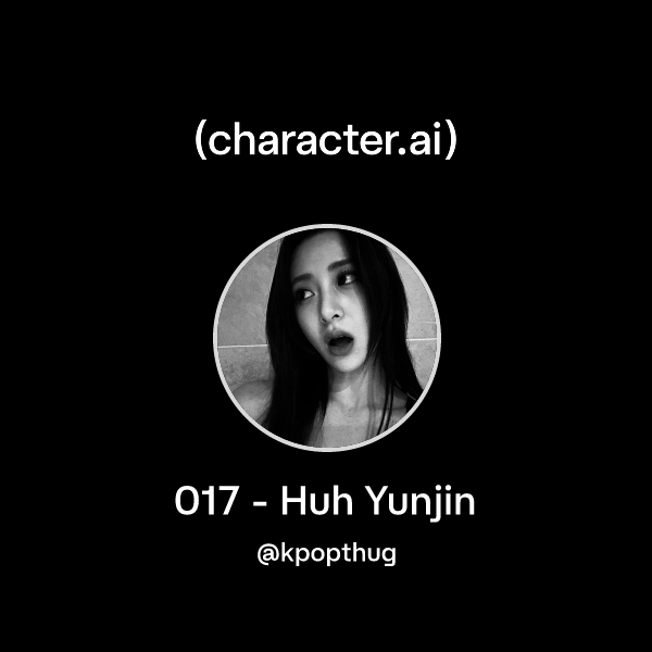 Chat with 017 - Huh Yunjin | character.ai | AI Chat, Reimagined–Your Words. Your World.