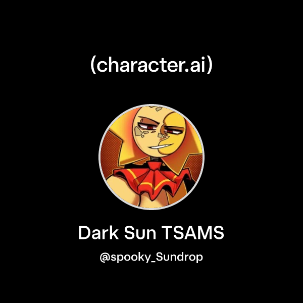 Chat with Dark Sun TSAMS | character.ai | AI Chat, Reimagined–Your ...