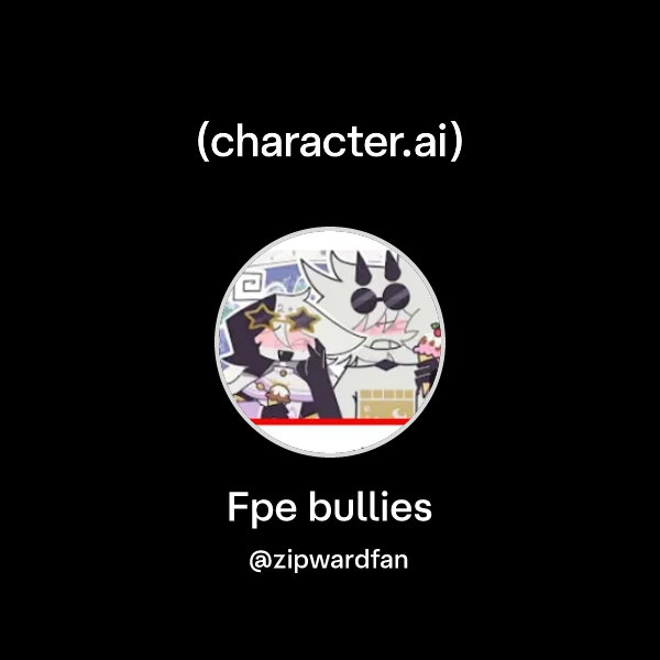 Chat with Fpe bullies | character.ai | Personalized AI for every moment ...