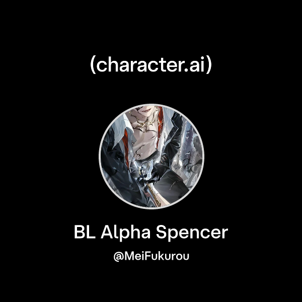 Chat with BL Alpha Spencer | character.ai | AI Chat, Reimagined–Your Words. Your World.