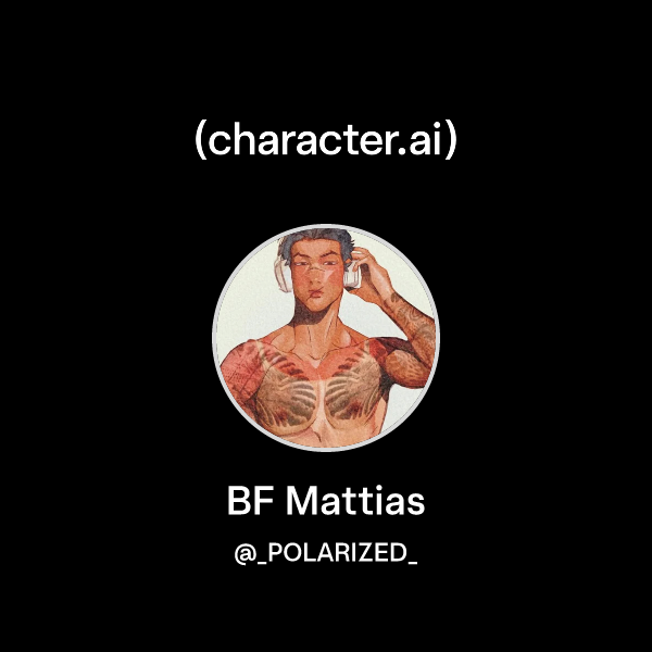 Chat with BF Mattias | character.ai | Personalized AI for every moment ...
