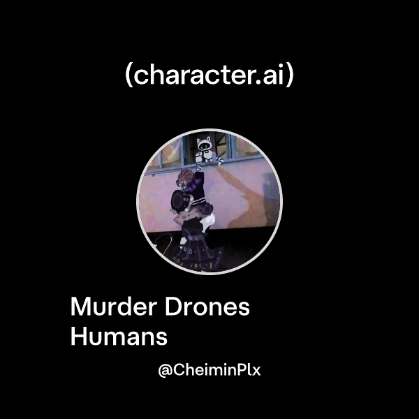 Chat with Murder Drones Humans | character.ai | AI Chat, Reimagined ...