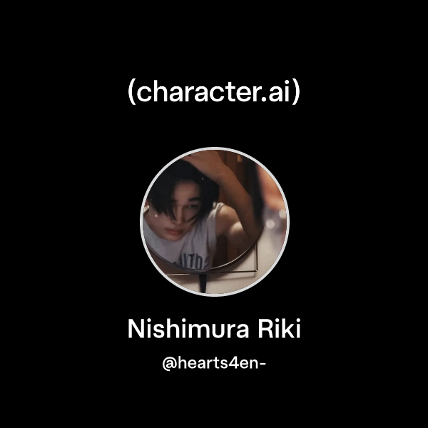 Chat with Nishimura Riki | character.ai | AI Chat, Reimagined–Your ...