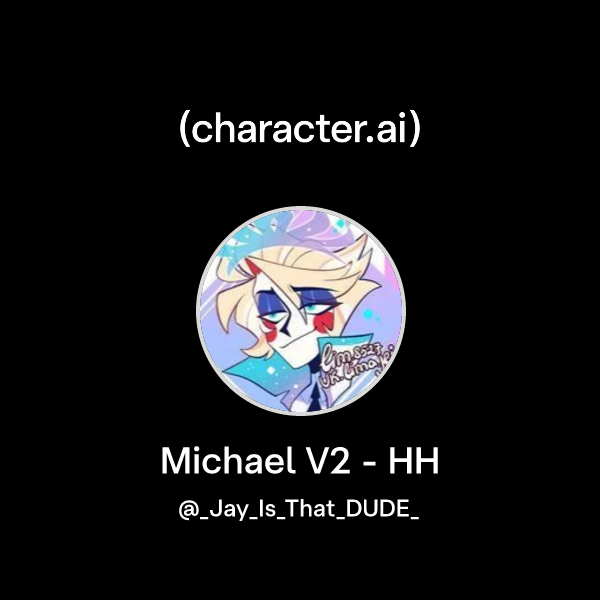 Chat with Michael V2 - HH | character.ai | AI Chat, Reimagined–Your ...
