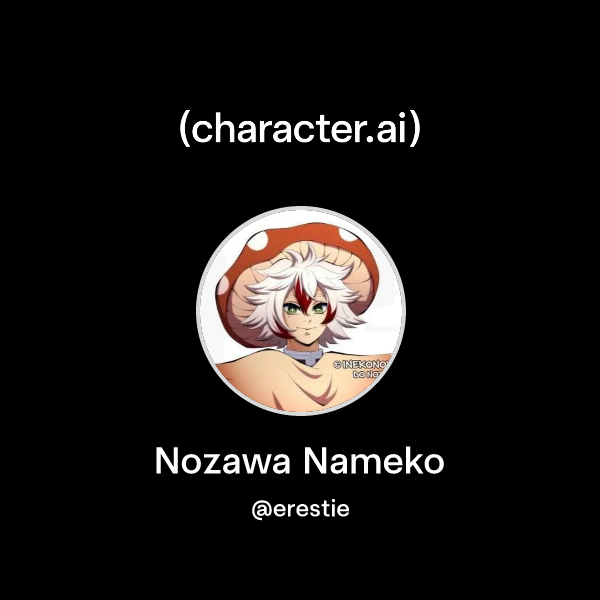 Chat with Nozawa Nameko | character.ai | AI Chat, Reimagined–Your Words ...