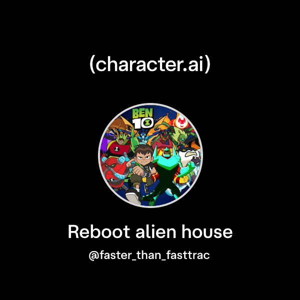 Chat with Reboot alien house | character.ai | Personalized AI for every ...