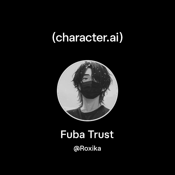 Chat with Fuba Trust | character.ai | Personalized AI for every moment ...