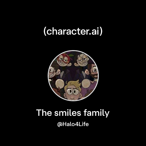 Chat with The smiles family | character.ai | AI Chat, Reimagined–Your ...