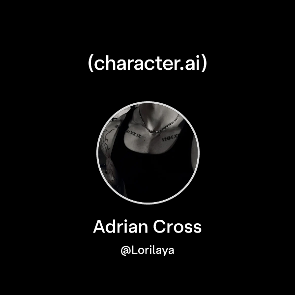 Chat with Adrian Cross | character.ai | AI Chat, Reimagined–Your Words. Your World.