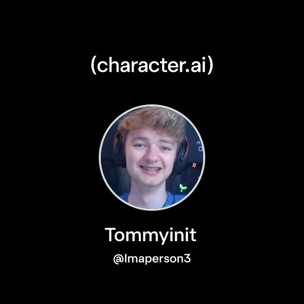 Chat with Tommyinit | character.ai | AI Chat, Reimagined–Your Words ...