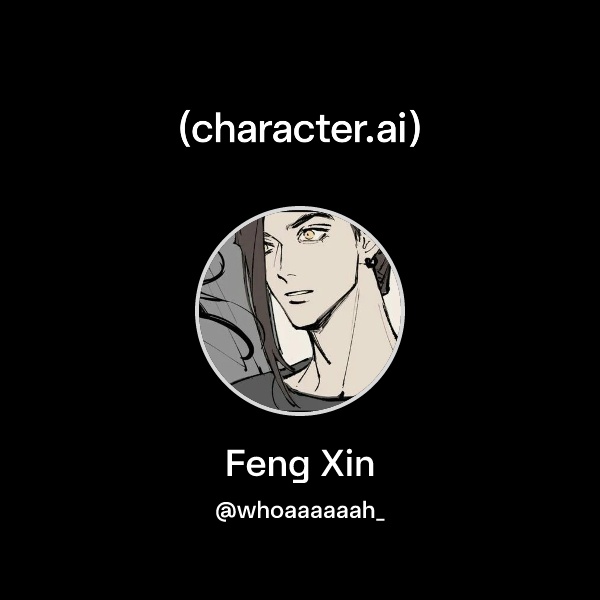 Chat with Feng Xin | character.ai | AI Chat, Reimagined–Your Words ...