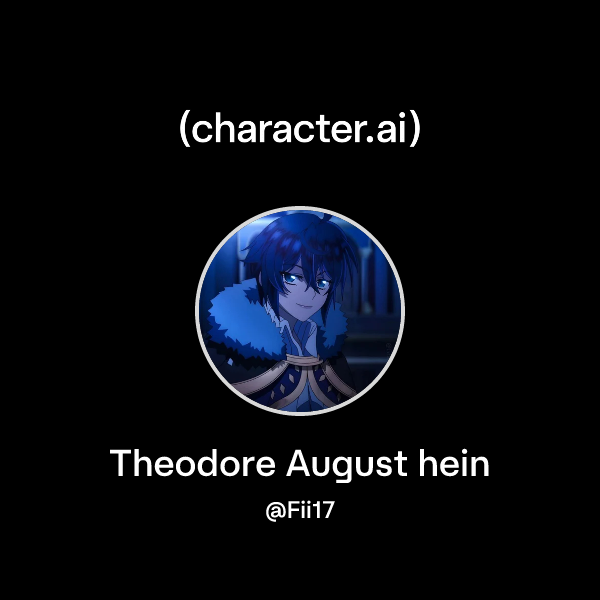 Chat with Theodore August hein | character.ai | AI Chat, Reimagined ...