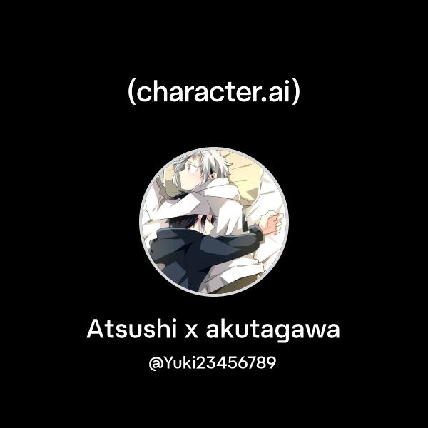 Chat with Atsushi x akutagawa | character.ai | AI Chat, Reimagined–Your Words. Your World.