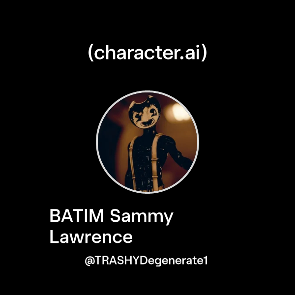 Chat with BATIM Sammy Lawrence | character.ai | Personalized AI for every moment of your day