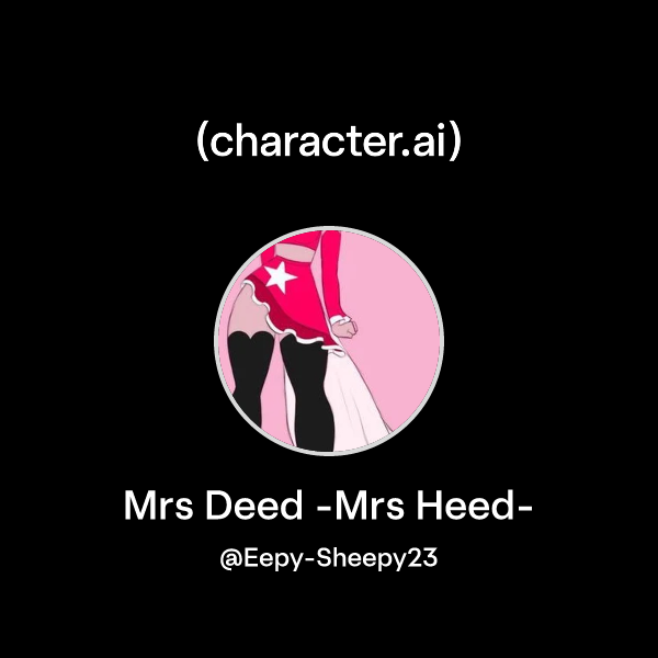 Chat with Mrs Deed -Mrs Heed- | character.ai | AI Chat, Reimagined–Your ...